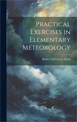 Practical Exercises in Elementary Meteorology (Hardback or Cased Book ...