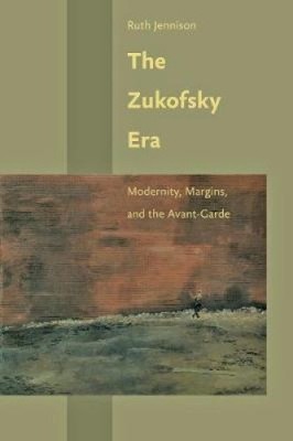 The Zukofsky Era: Modernity, Margins, and the Avant-Garde (Hopkins ...
