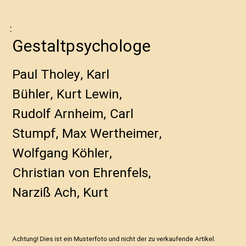 Gestaltpsychologe: Paul Tholey, Karl Bühler, Kurt Lewin, Rudolf Arnheim ...