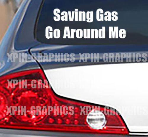 Saving Gas Go Around Me Funny Bumper Decal Sticker Graphic Flooring It ...