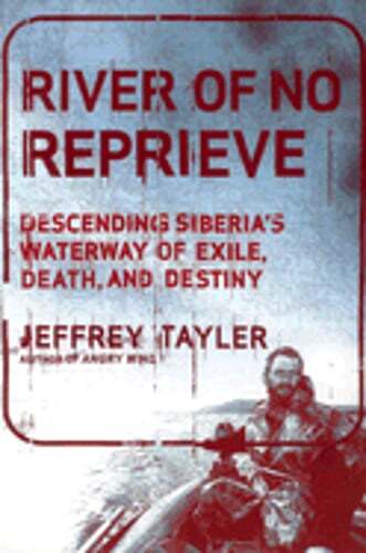 River of No Reprieve: Descending Siberia's Waterway of Exile, Death ...