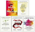 Gabor Maté 5 Books Collection Set Myth of Normal, When the Body Says No ...