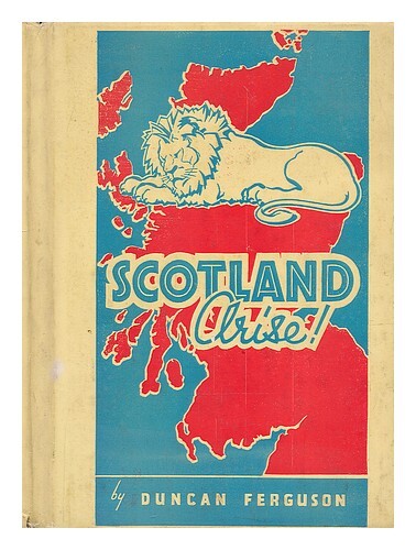 FERGUSON, DUNCAN Scotland arise! / by Duncan Ferguson 1945 First ...