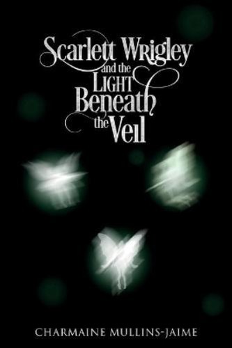 Charmaine Mullins-Jaime Scarlett Wrigley and the Light Beneath the Veil ...