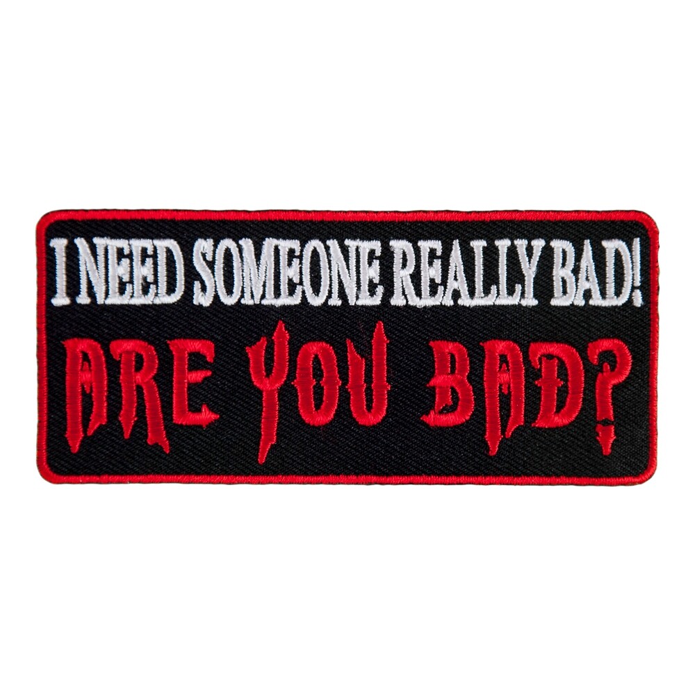 I Need Someone Really Bad Are You Bad Patch, Sayings Patches | eBay