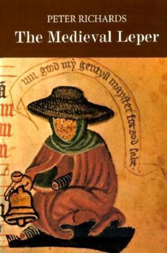 The Medieval Leper and His Northern Heirs by Peter Richards (1977 ...