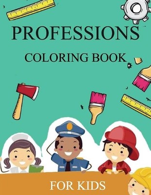 Professions coloring book for kids: coloring pages color labor ...