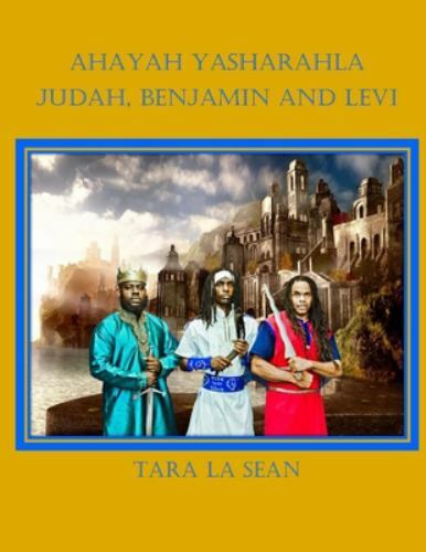 Ahayah Yasharahla : Judah, Benjamin and Levi by Tara La Sean (2019 ...