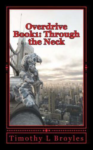 Overdrive Book1: Through the Neck by Timothy Broyles (2016, Trade ...