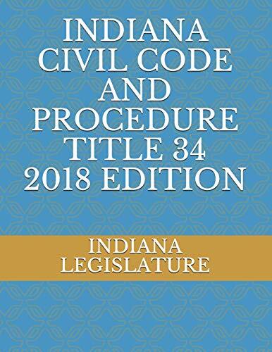 Indiana Civil Code and Procedure Title 34 2018 Edition by Indiana ...
