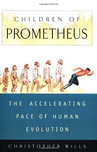 Children Of Prometheus: The Accelerating Pace Of Human Evolutio ...