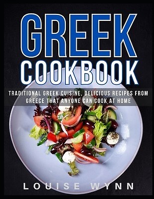 Greek Cookbook Traditional Greek Cuisine Delicious Recipes by Wynn ...