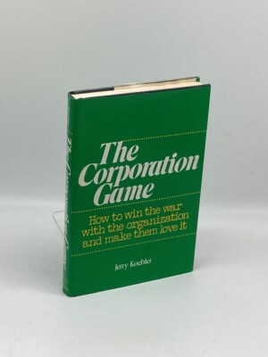 The Corporation Game How to Win the War with the Organization and Make ...