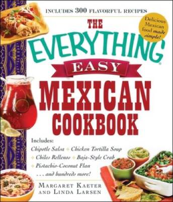 The Everything Easy Mexican Cookbook: Includes Chipotle Salsa, Chic ...