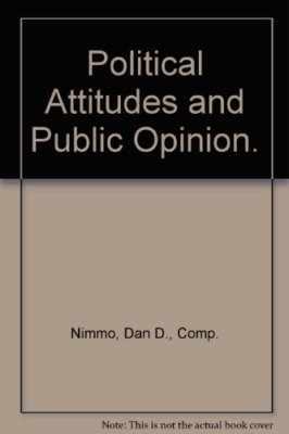 Political Attitudes and Public Opinion. Nimmo, Dan D., Comp. | eBay