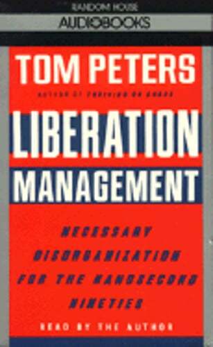 Liberation Management: Necessary Disorganization for the Nanosecond ...