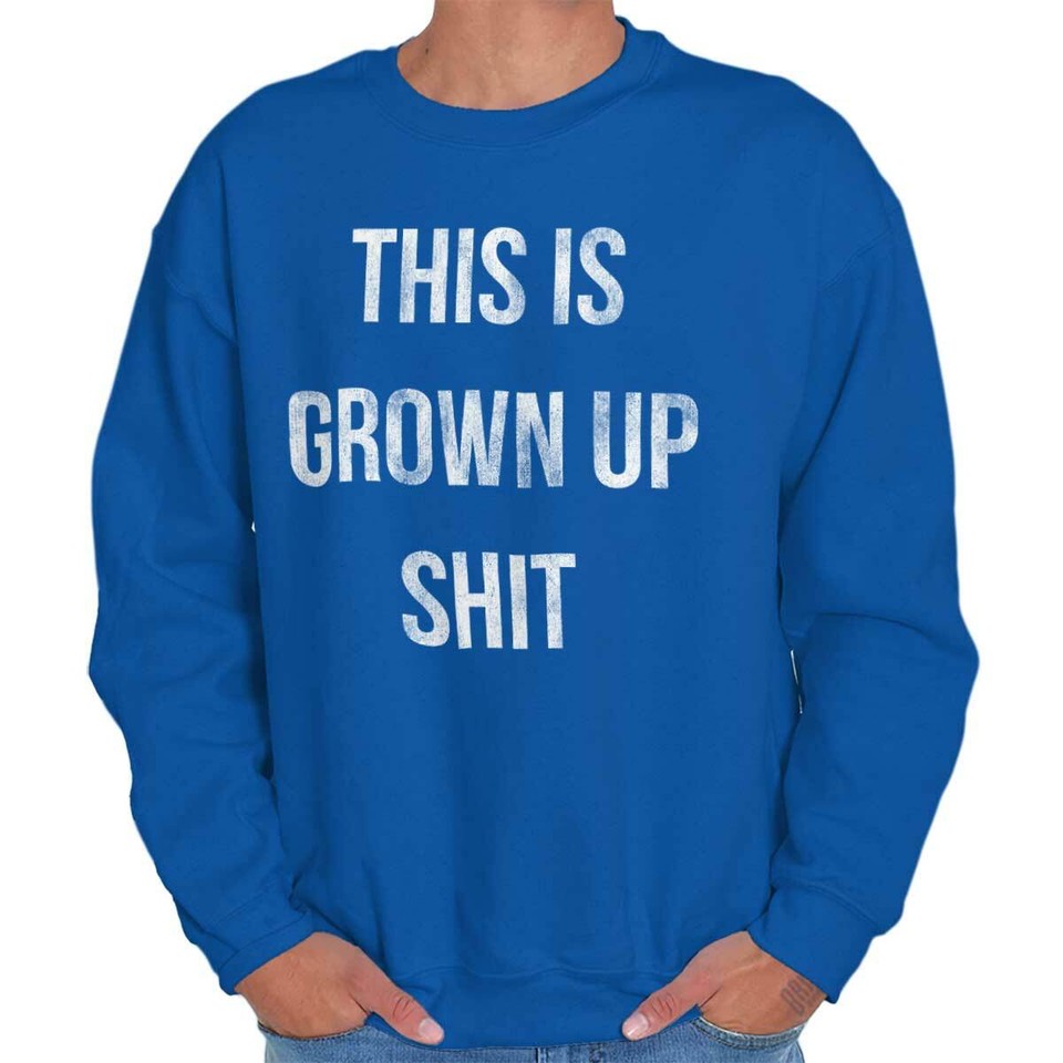 This Is Grown Up S**t Funny Adulting Gift Adult Long Sleeve Crew ...