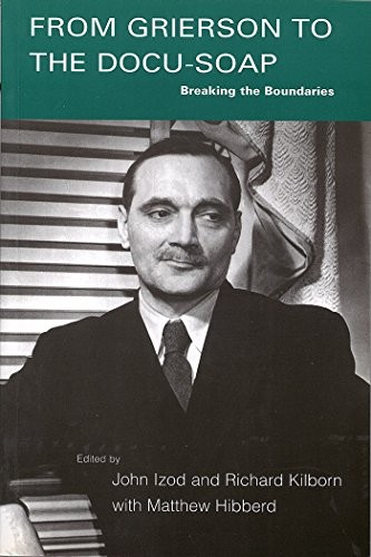 From Grierson to the Docu-Soap: Breaking the Boundaries, John Izod ...