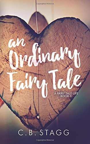 AN ORDINARY FAIRY TALE (A FAIRY TALE LIFE) (VOLUME 1) By C. B. Stagg ...