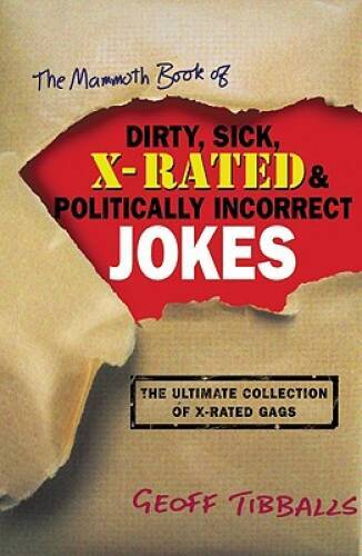 The Mammoth Book of Dirty, Sick, X-Rated and Politically Incorrect ...