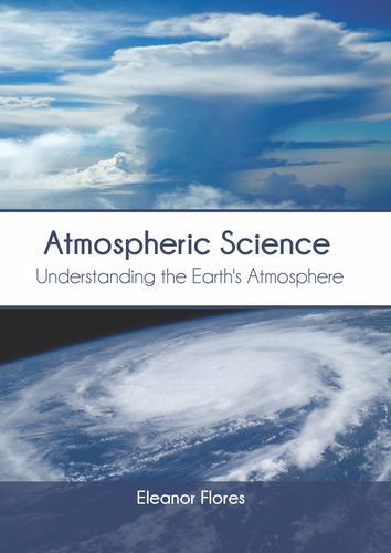 Atmospheric Science: Understanding the Earth's Atmosphere [Hardcover ...