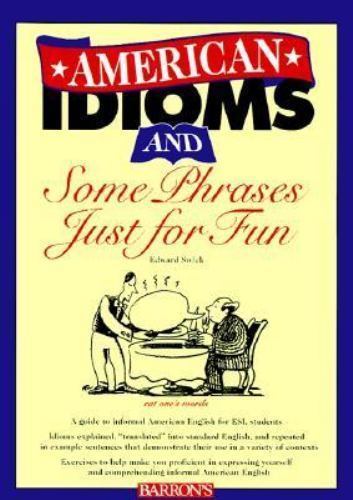 American Idioms and Some Phrases Just for Fun by Edward Swick (1999 ...