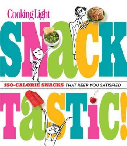 Cooking Light Snacktastic: 150-Calorie Snacks That Keep Y - VERY GOOD ...