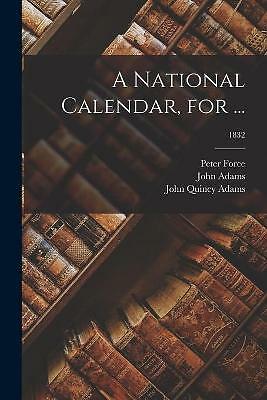A National Calendar, for ...; 1832 by Peter 1790-1868 Force (Paperback ...