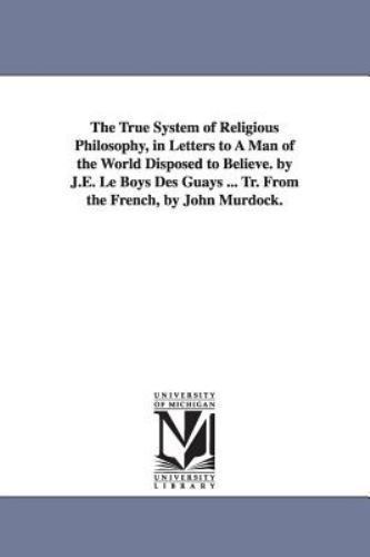 True System of Religious Philosophy, in Letters to a Man of the World ...