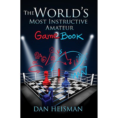 World's Most Instructive Amateur Game Book. By Dan Heisman. NEW CHESS ...