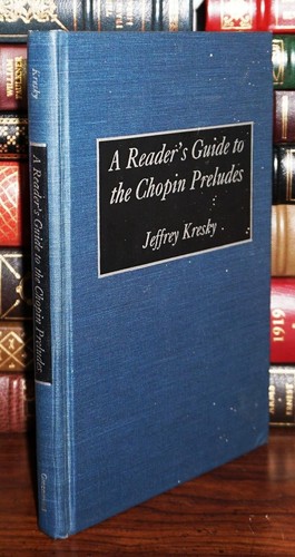 Kresky, Jeffrey A READER'S GUIDE TO THE CHOPIN PRELUDES 1st Edition 1st ...
