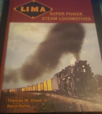 Lima Super Power Steam Locomotives by Kevin Kohls Thomas W. Dixon Jr ...
