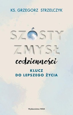 Szósty zmysł codzienności Klucz do lepszego życia (Szosty zmysł ...