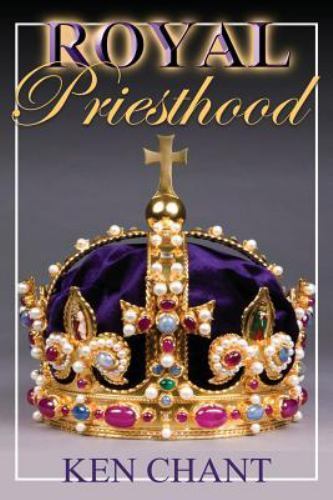 Royal Priesthood by Ken Chant (2013, Trade Paperback) for sale online ...