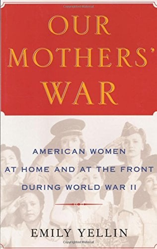 Our Mothers' War : American Women at Home and at the Front During ...