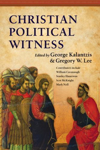 Christian Political Witness by George Kalantzis (2014, Trade Paperback ...