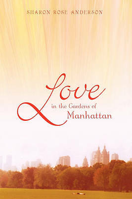 Love in the Gardens of Manhattan by Rose Anderson Sharon Rose Anderson ...