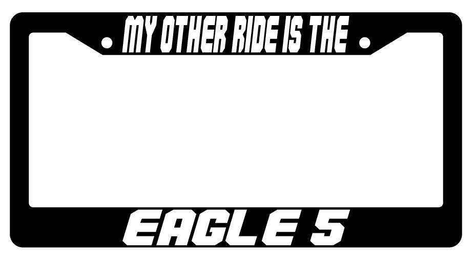 My Other Ride Is The Eagle 5 Black Plastic License Plate Frame ...