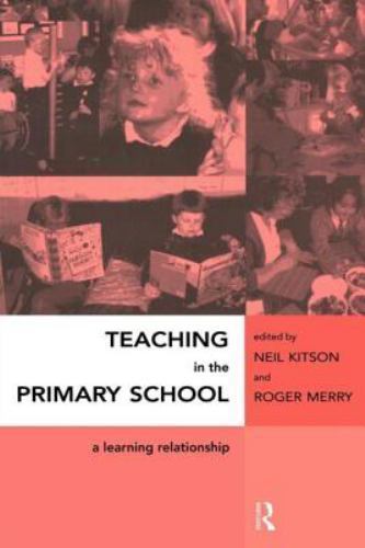 Teaching in the Primary School : A Learning Relationship by Neil Kitson ...