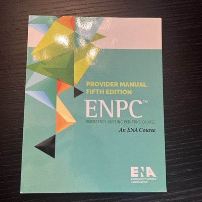 ENPC Emergency Nursing Pediatric Course : Provider Manual Fifth Edition ...