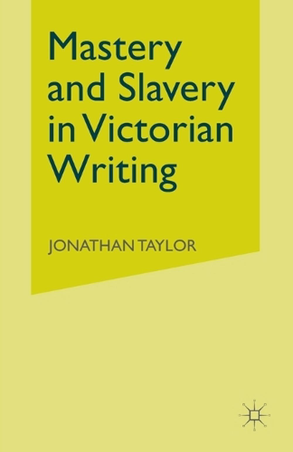 Mastery and Slavery in Victorian Writing by J. Taylor (English ...