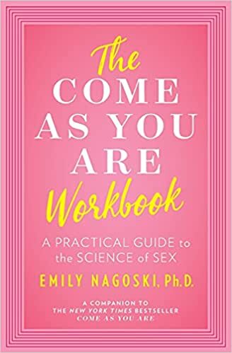 The Come as You Are Workbook PAPERBACK – 2019 by Emily Nagoski ...