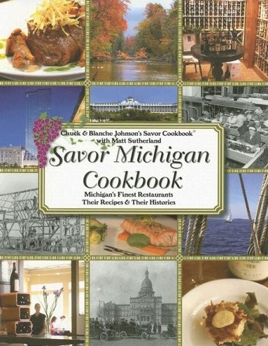 SAVOR MICHIGAN COOKBOOK: MICHIGAN'S FINEST RESTAURANTS By Matt ...