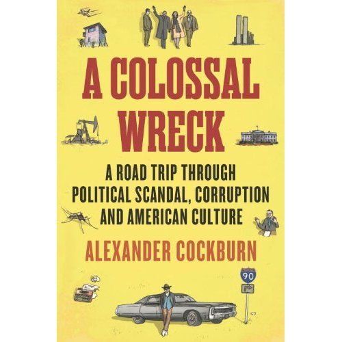 A Colossal Wreck: A Road Trip Through Political Scandal, Corruption and ...