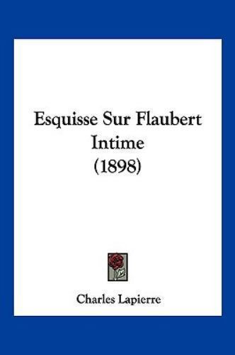 Esquisse Sur Flaubert Intime by Charles Lapierre (2010, Trade Paperback ...