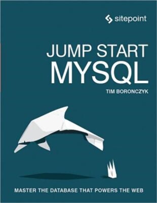 Jump Start MySQL: Master the Database That Powers the Web (Paperback or ...
