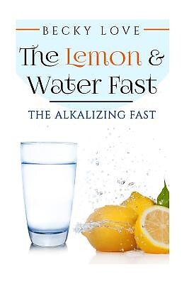 The Lemon and Water Fast: Alkaline Diet: Lemon and Water Fasting by ...