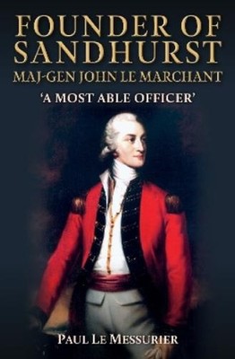 Paul Le Messuri Founder of Sandhurst, Maj-Gen John Le Marcha (Gebundene ...