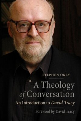 A Theology of Conversation: An Introduction to David Tracy by Stephen ...