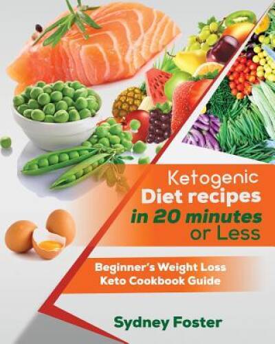 Ketogenic Diet Recipes in 20 Minutes or Less: Beginners Weight Loss Ke ...
